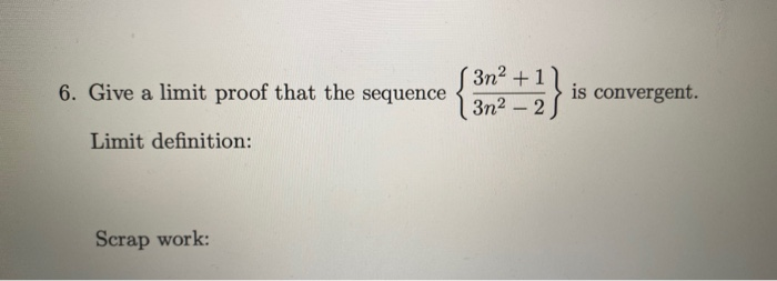 Solved (3n2 + 1 6. Give a limit proof that the sequence is | Chegg.com