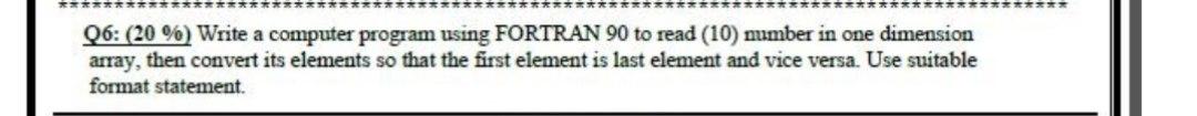 Solved Q6: (20 %) Write a computer program using FORTRAN 90 | Chegg.com