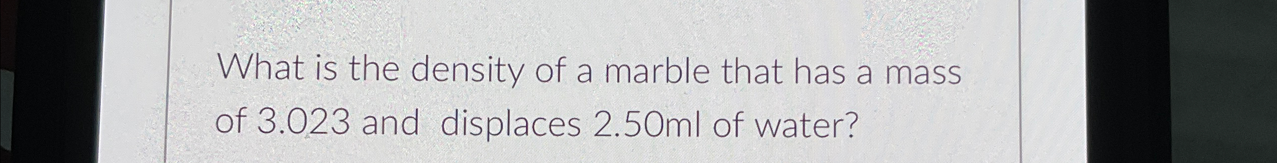 What is the density of a marble that has a mass of | Chegg.com