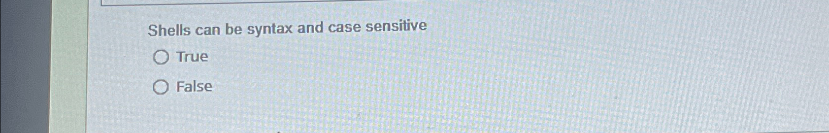 Solved Shells can be syntax and case sensitiveTrueFalse | Chegg.com