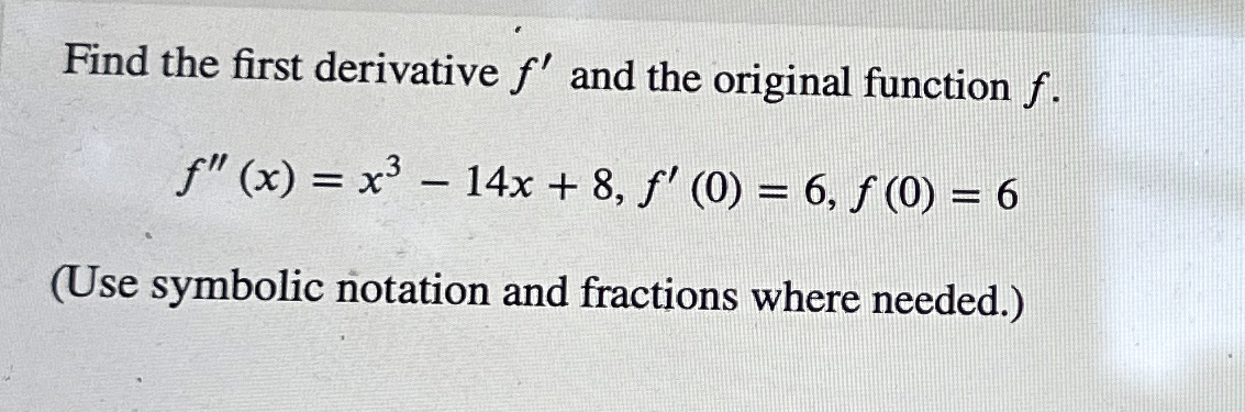 Solved Find the first derivative f' ﻿and the original | Chegg.com