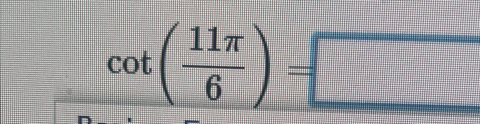 Solved cot(11π6)= | Chegg.com