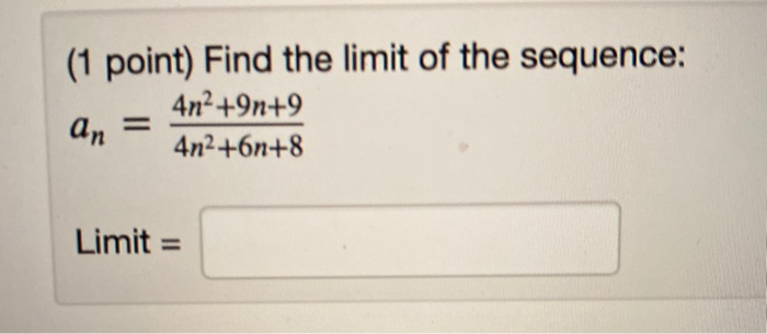 Solved (1 point) Find the limit of the sequence: 4n2+9n+9 an | Chegg.com