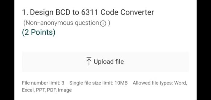 Solved 1. Design BCD to 6311 Code Converter (Non-anonymous | Chegg.com