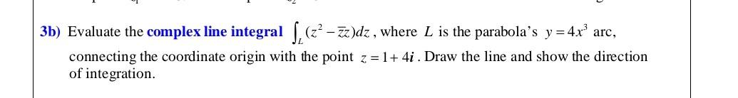 Solved b) Evaluate the complex line integral ∫L(z2−zˉz)dz, | Chegg.com