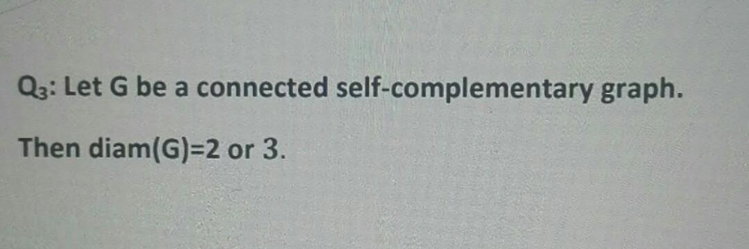Solved Q3: Let G be a connected self-complementary graph. | Chegg.com