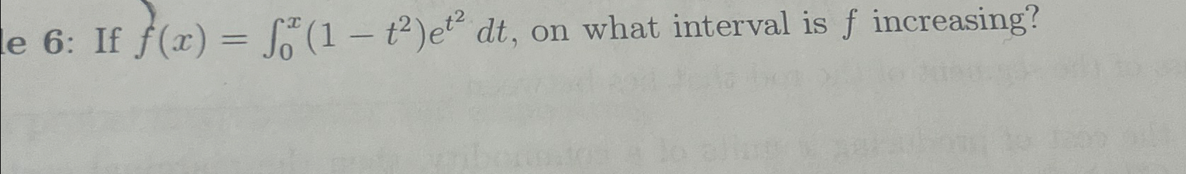 e 6: If f(x)=∫0x(1-t2)et2dt, ﻿on what interval is f | Chegg.com
