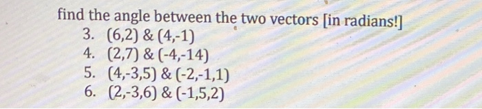 Solved find the angle between the two vectors [in radians!] | Chegg.com