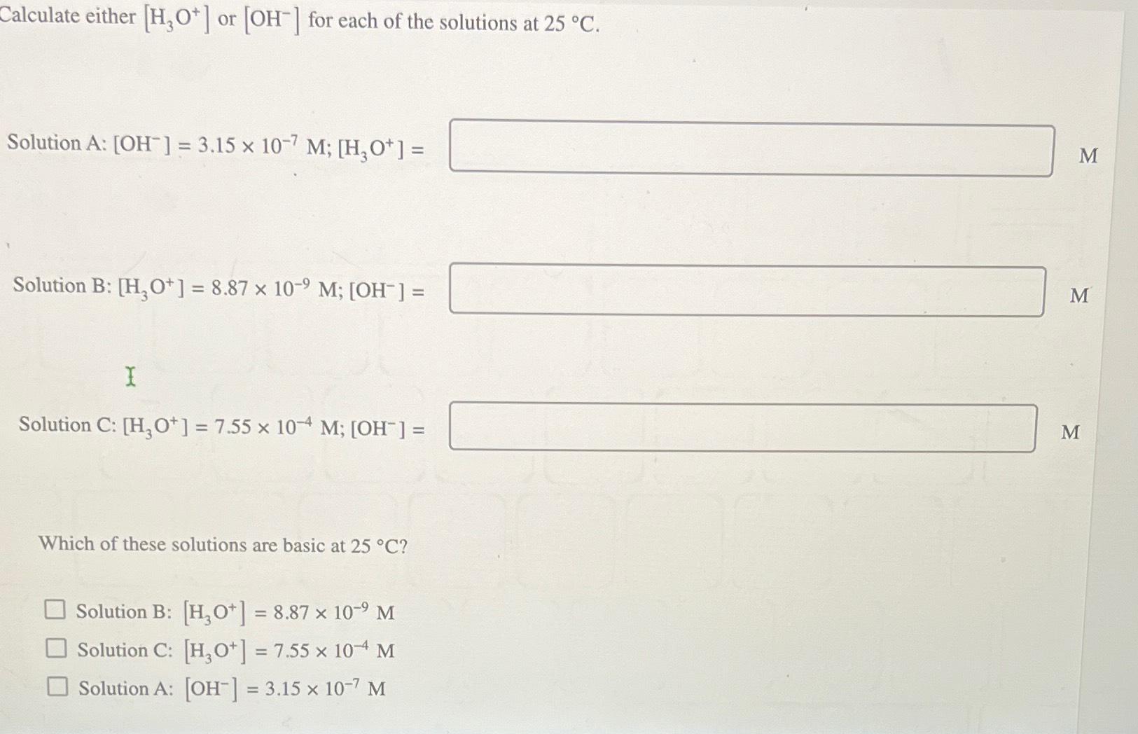 Solved Calculate either H3O+or OH-for each of the solutions | Chegg.com