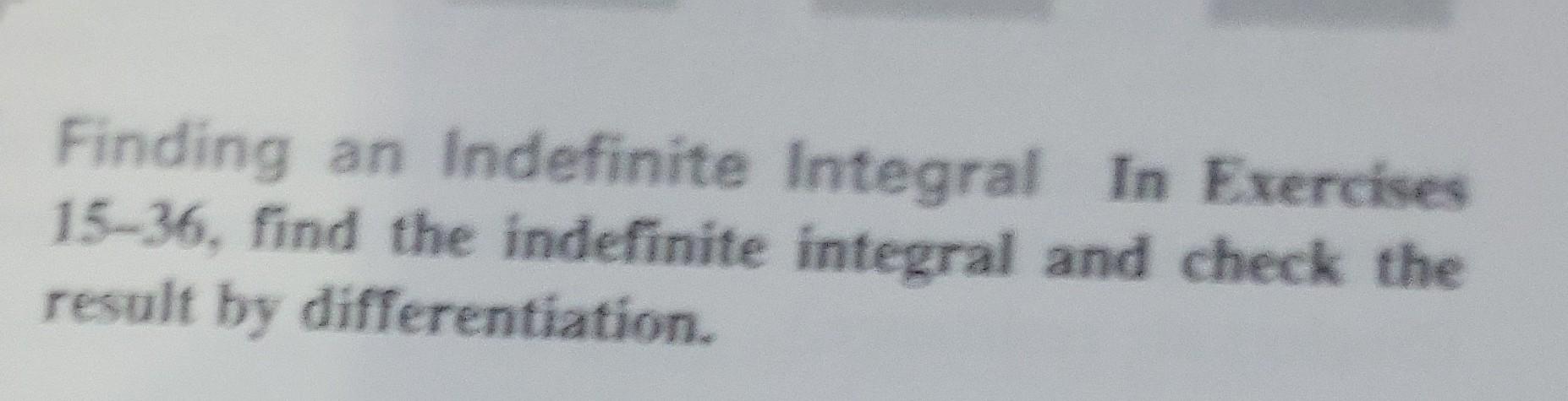 Solved Finding an Indefinite Integral In Exercises 15-36, | Chegg.com