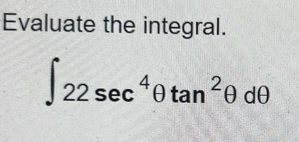 Solved Evaluate The Integral ∫﻿﻿22sec4θtan2θdθ