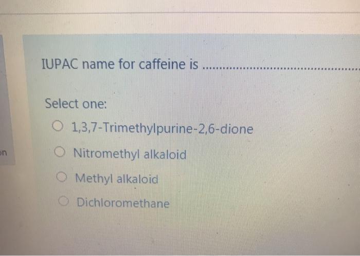 Solved IUPAC name for caffeine is Select one: O | Chegg.com