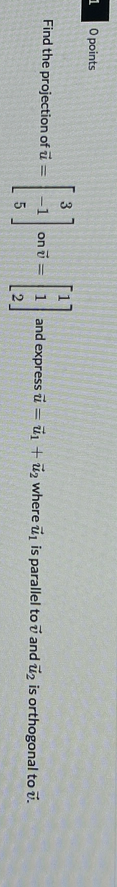 Solved Find the projection of vec(u)=[3-15] ﻿on vec(v)=[112] | Chegg.com