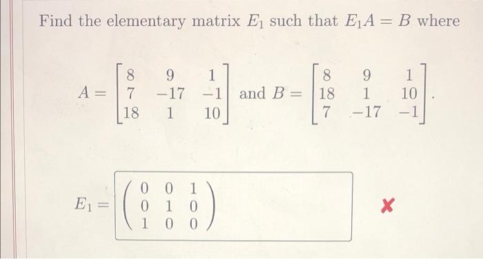 Solved Find the elementary matrix E1 such that E1A= B where | Chegg.com