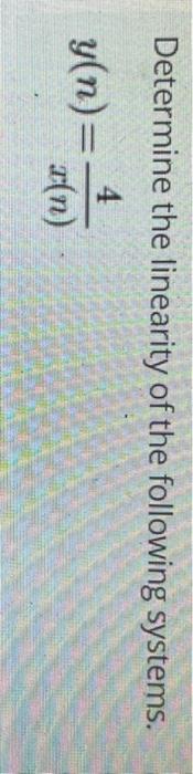 Solved Determine the linearity of the following systems. 4 | Chegg.com