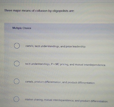 Solved Three major means of collusion by oligopolists | Chegg.com