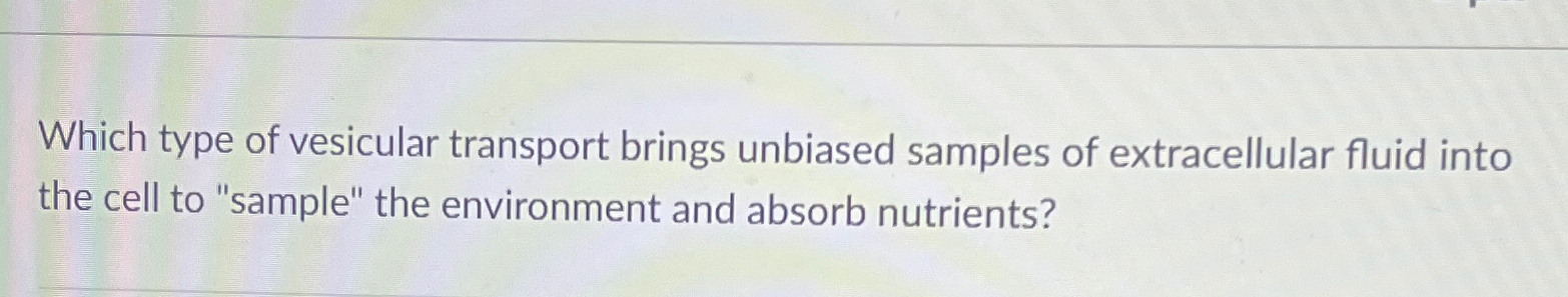 Solved Which type of vesicular transport brings unbiased | Chegg.com