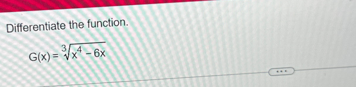 Solved Differentiate the function.G(x)=x4-6x3 | Chegg.com
