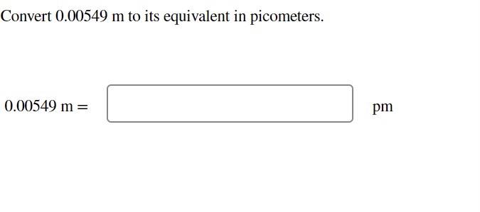 Solved Convert 0.00549 m to its equivalent in picometers. | Chegg.com