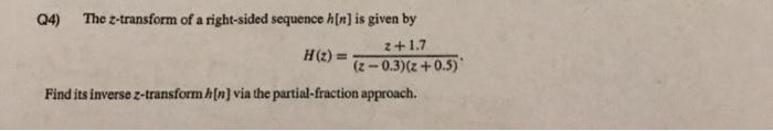 Solved Q4) The z-transform of a right-sided sequence h[n] is | Chegg.com