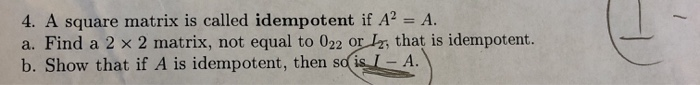 Solved 4. A square matrix is called idempotent if A² = A. a. | Chegg.com