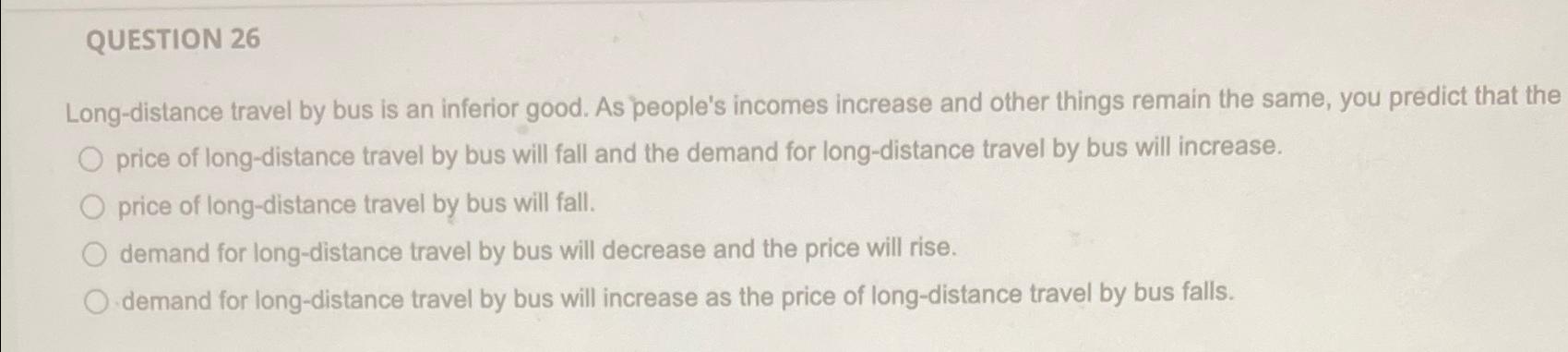Solved QUESTION 26Long-distance travel by bus is an inferior | Chegg.com