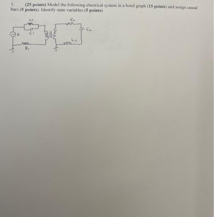 Solved 1. (25 points) Model the following electrical system | Chegg.com