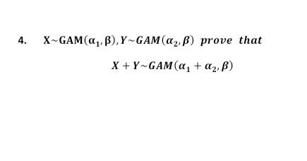 Solved 4. X-GAMaB),Y-GAM(a2,) prove that X + Y-GAM(a + a2B) | Chegg.com