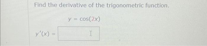 Solved Find the derivative of the trigonometric function. y | Chegg.com