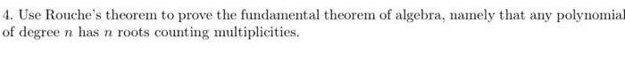 Solved 4. Use Rouche's theorem to prove the fundamental | Chegg.com