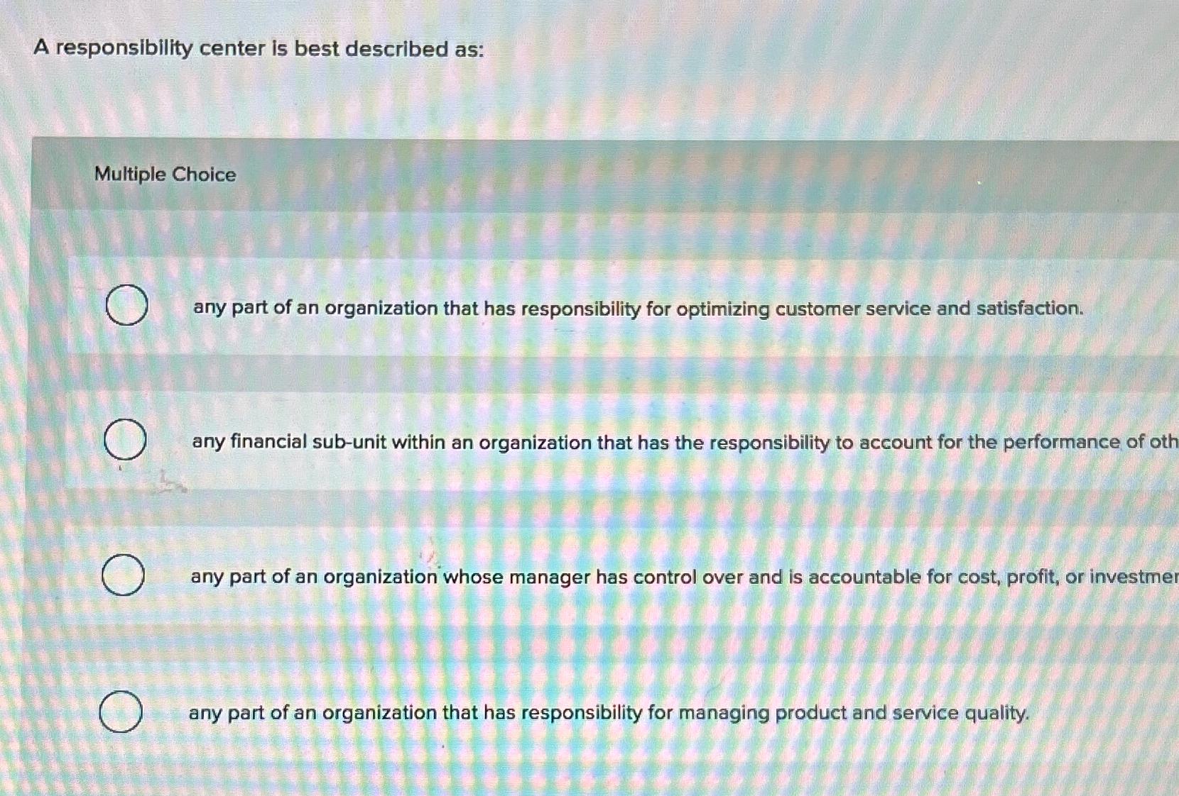 Solved A responsibility center is best described as:Multiple | Chegg.com