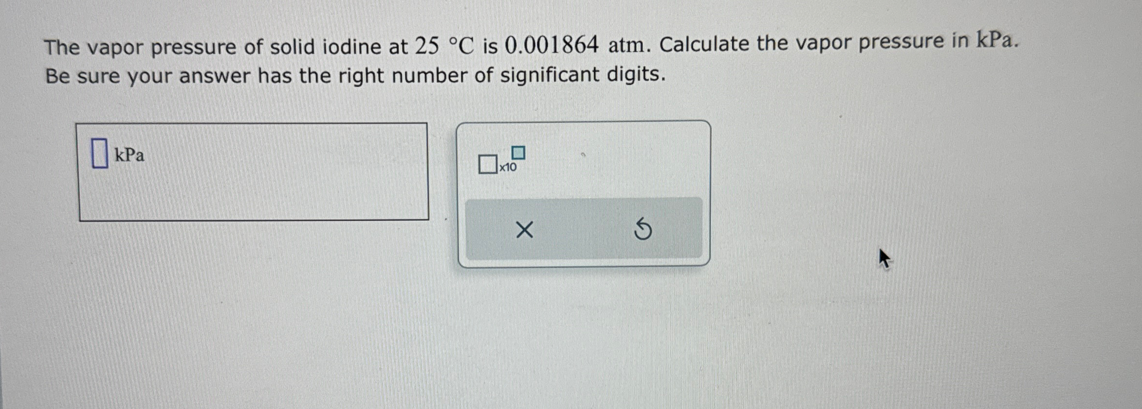 Solved The vapor pressure of solid iodine at 25°C ﻿is | Chegg.com