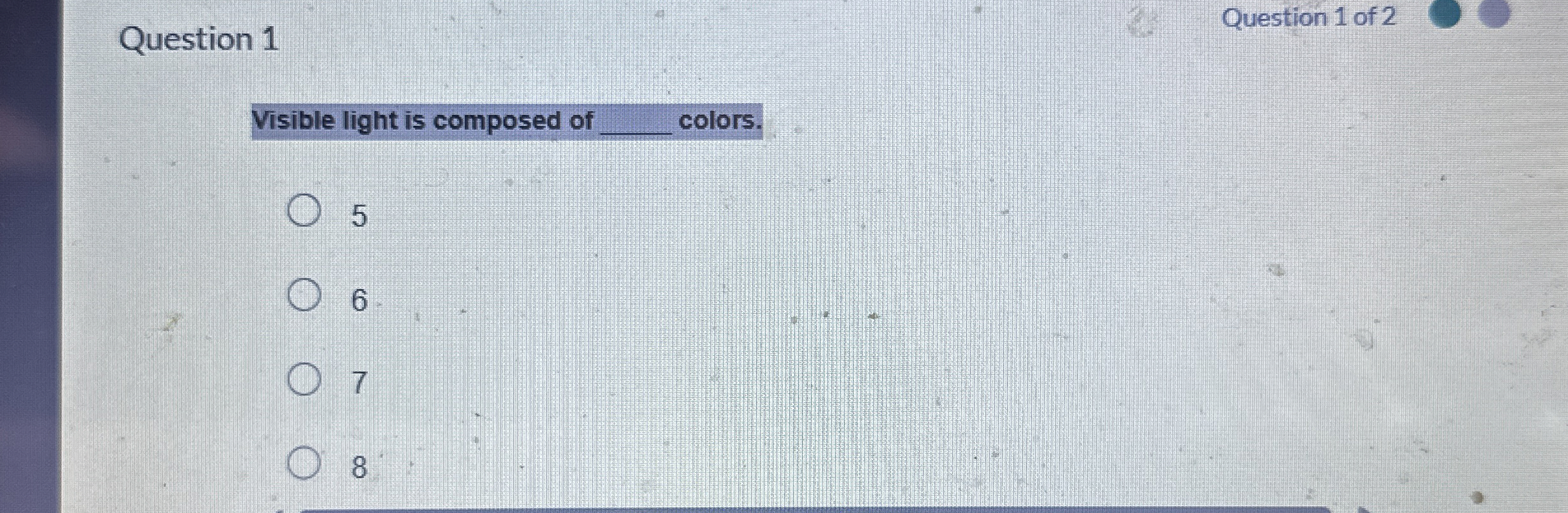 Solved Question 1Visible light is composed ofcolors.5678 | Chegg.com