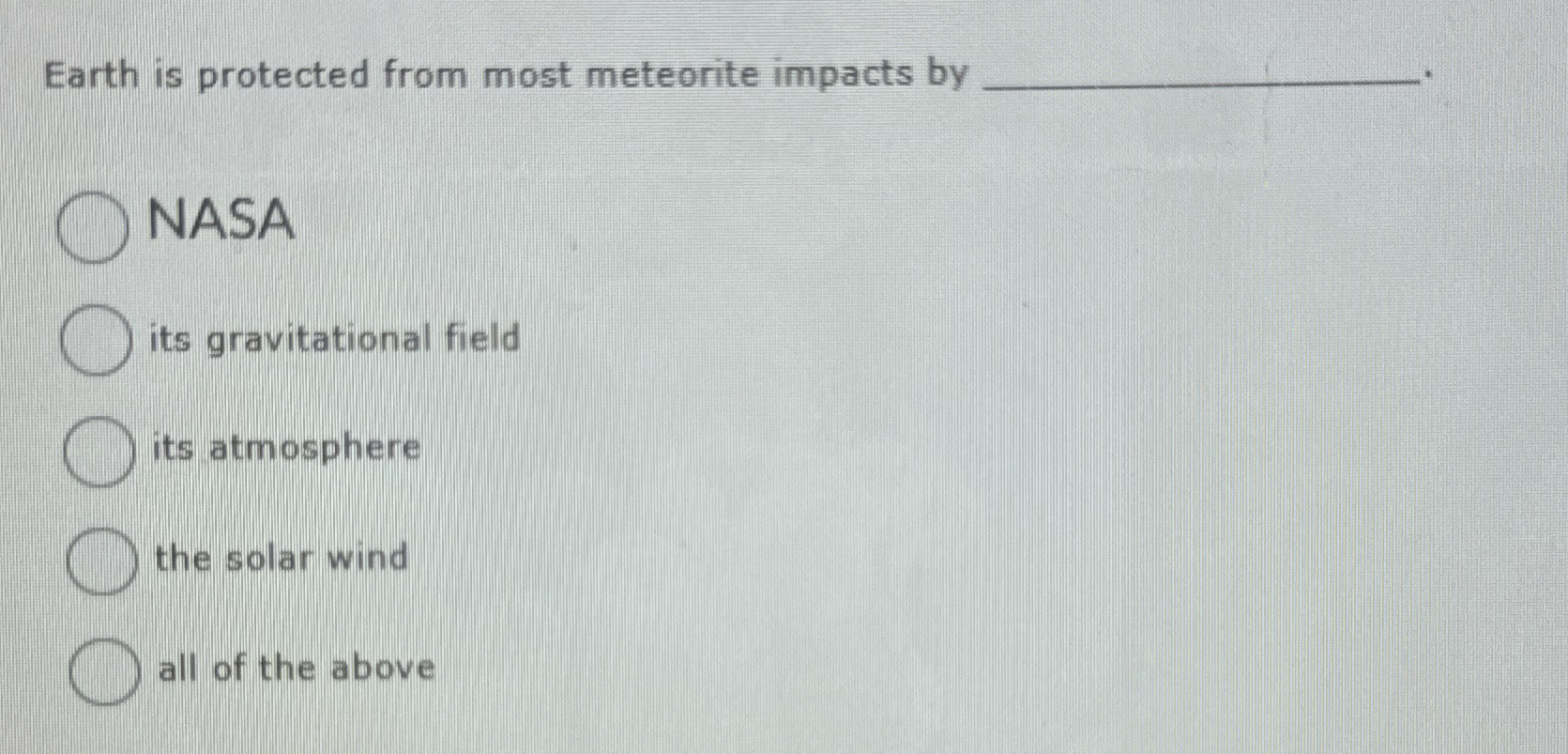 Solved Earth is protected from most meteorite impacts by | Chegg.com