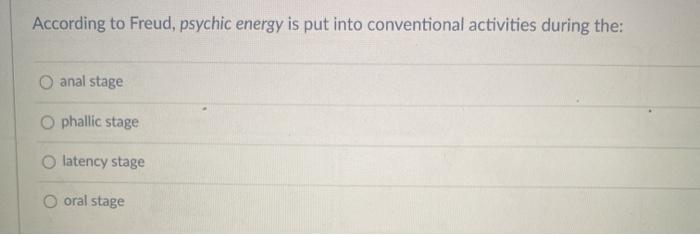 Solved according to Freud, psychic energy is put into | Chegg.com