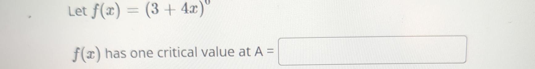 Solved Let f(x)=(3+4x)0f(x) ﻿has one critical value at A= | Chegg.com