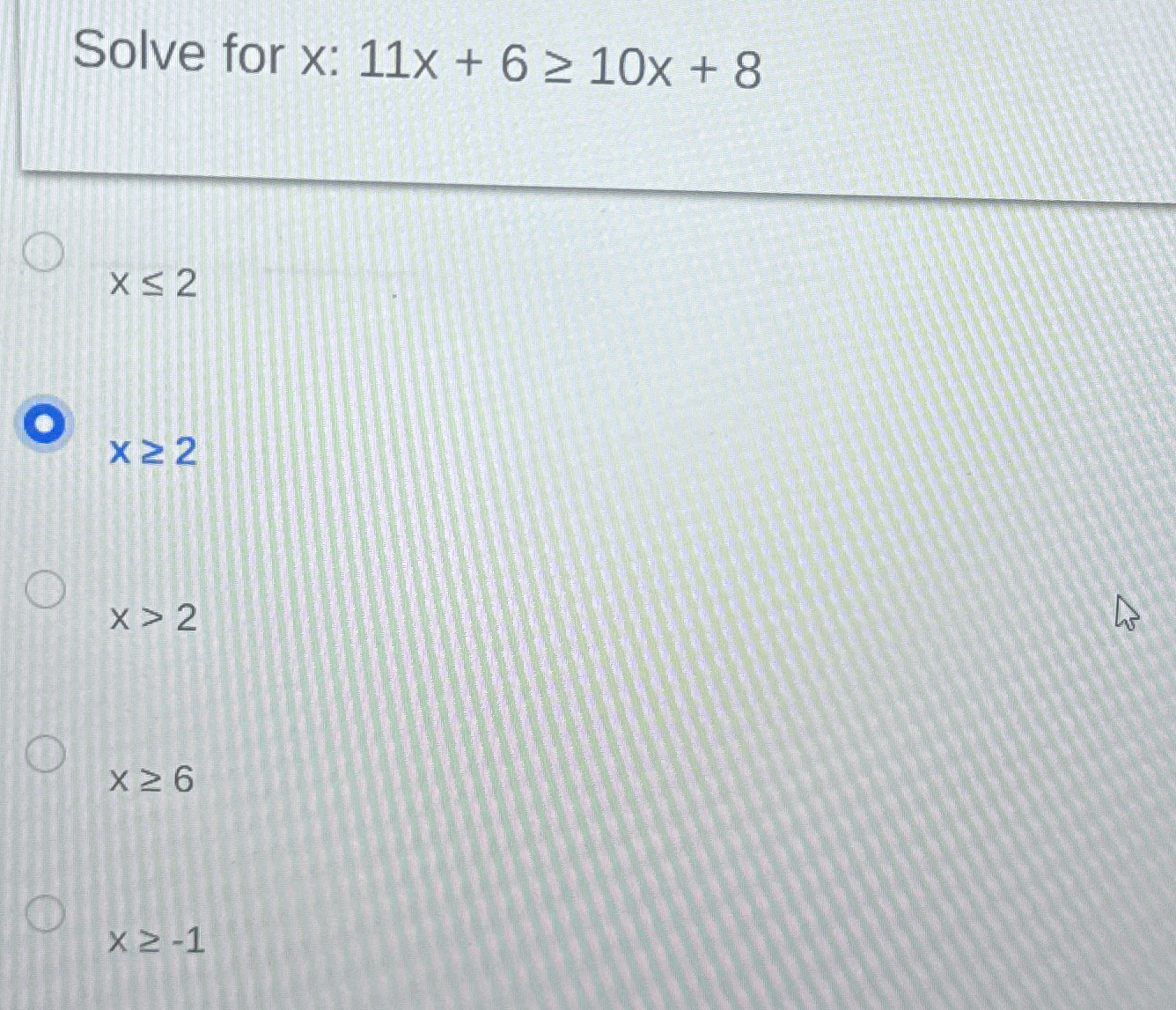 Solved Solve for x:11x+6≥10x+8x≤2x≥2x>2x≥6x≥-1 | Chegg.com
