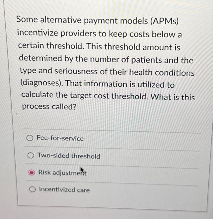 Solved Some alternative payment models (APMs) incentivize | Chegg.com