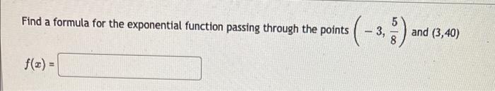Solved Find a formula for the exponential function passing | Chegg.com