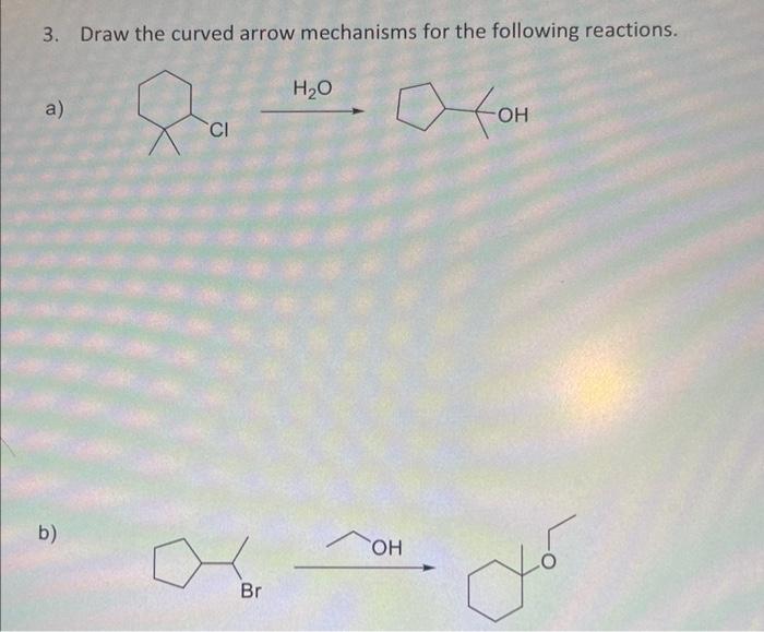 Solved 3. Draw the curved arrow mechanisms for the following | Chegg.com