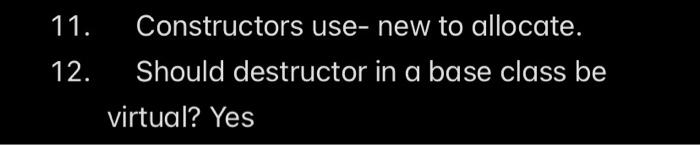 Solved 11. Constructors use- new to allocate. 12. Should | Chegg.com