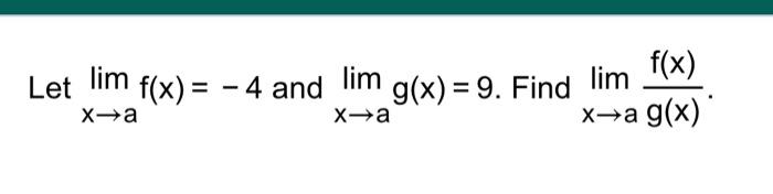 Solved Let lim x→a f(x) = -4 and lim x→a g(x) = 9. Find f(x) | Chegg.com