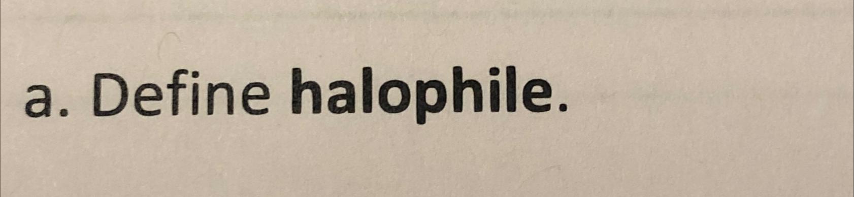 Solved a. ﻿Define halophile. | Chegg.com