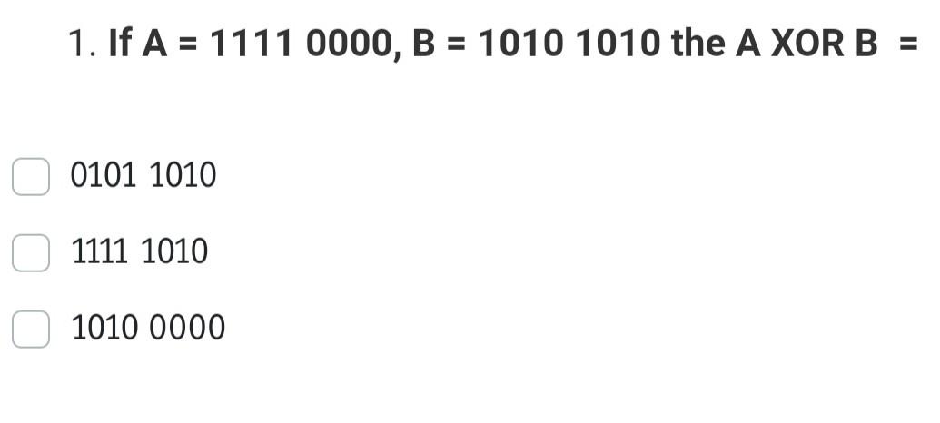 Solved 1. If A = 1111 0000, B = 1010 1010 the A XOR B = 0101 | Chegg.com