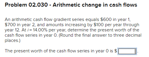 Solved An arithmetic cash flow gradient series equals $600 | Chegg.com