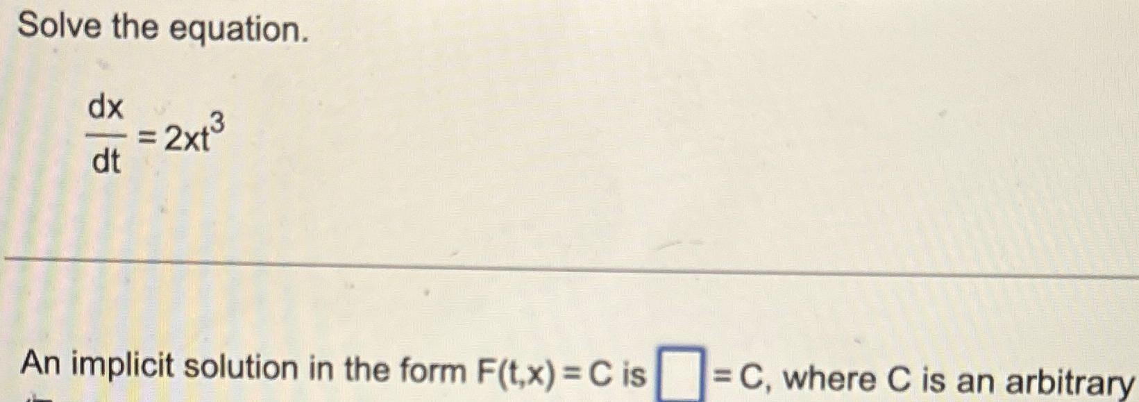 Solved Solve the equation.dxdt=2xt3An implicit solution in | Chegg.com