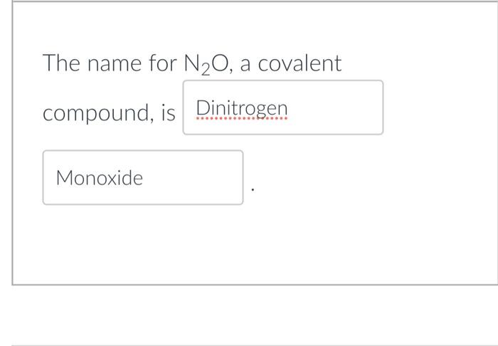Solved The name for N20, a covalent compound, is Dinitrogen | Chegg.com