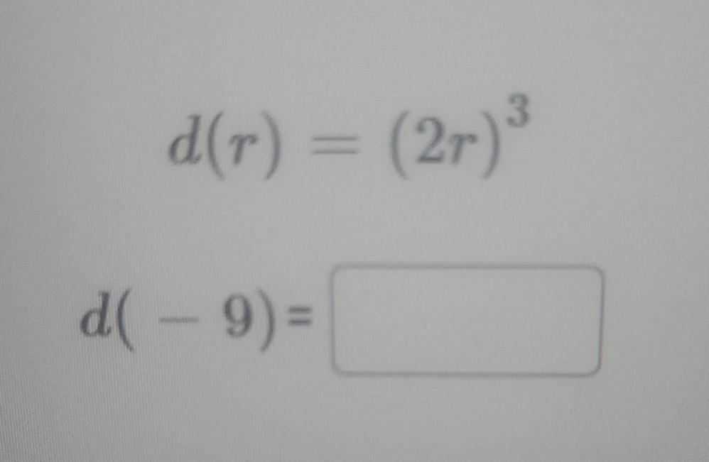Solved d(r) = (2r) 3 d( - 9) = | Chegg.com