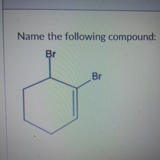 Solved Name the following compound: Br Br | Chegg.com
