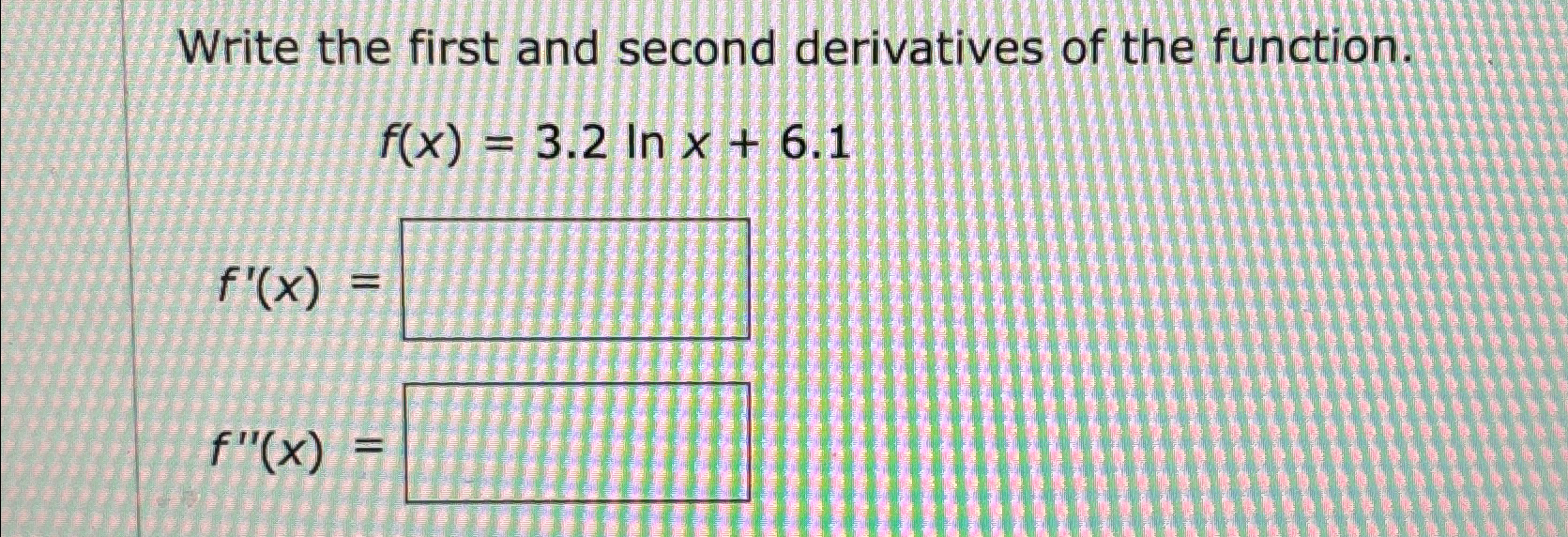 Solved Write the first and second derivatives of the | Chegg.com
